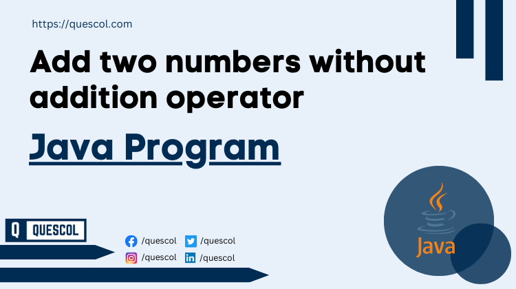 Java Program To Add Two Numbers Without Addition Operator Quescol