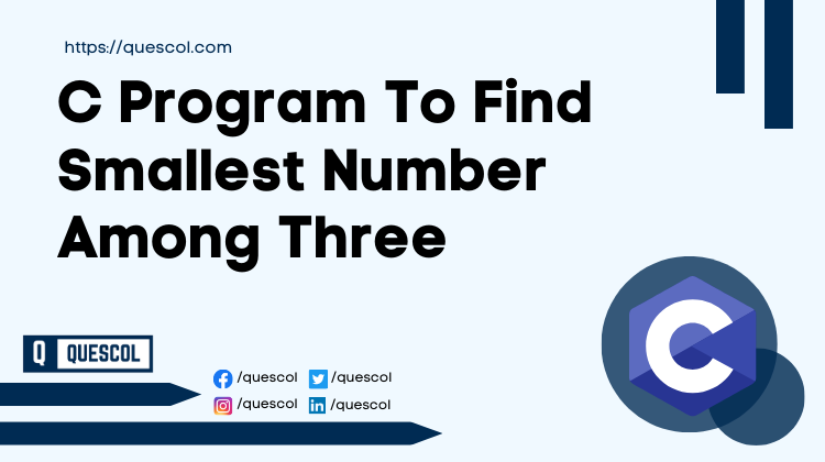 C Program To Find Smallest Number Among Three Quescol