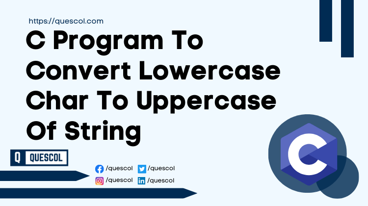 C Program To Convert Lowercase Char To Uppercase Of String Quescol