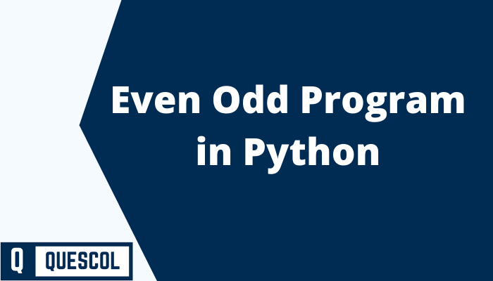 Python Program To Check Given Number Is Even Or Odd Quescol