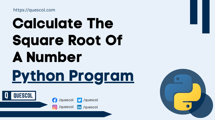 Python Program To Calculate The Square Root Of A Number Quescol