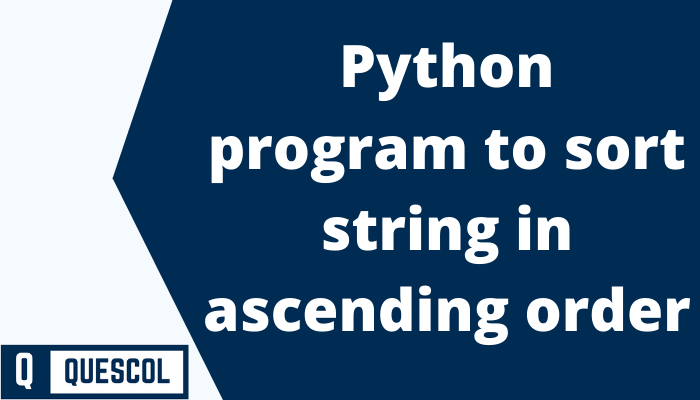 Python Program To Sort String Character In Ascending Order Quescol