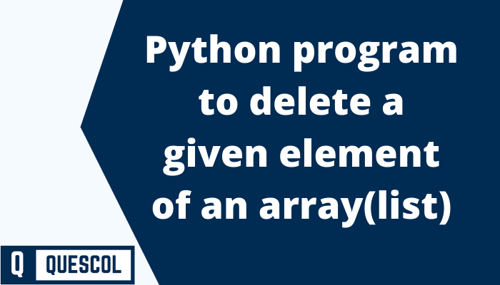 Python Program To Delete A Given Element From An Array list Quescol