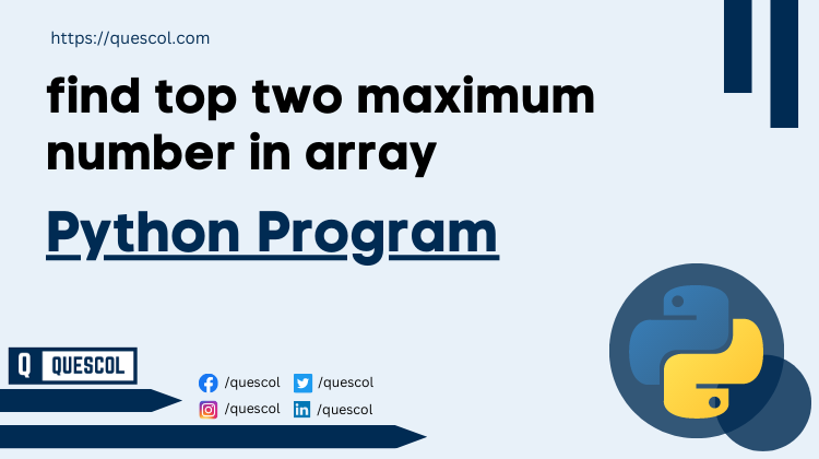 Python Program To Find Top Two Maximum Number In Array Quescol