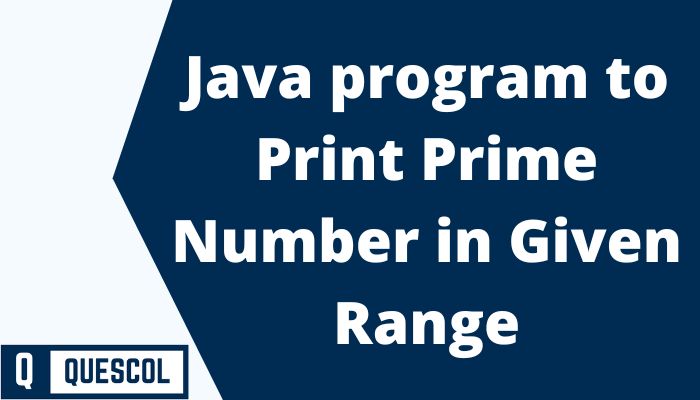 Java Program To Print Prime Number In Given Range Quescol